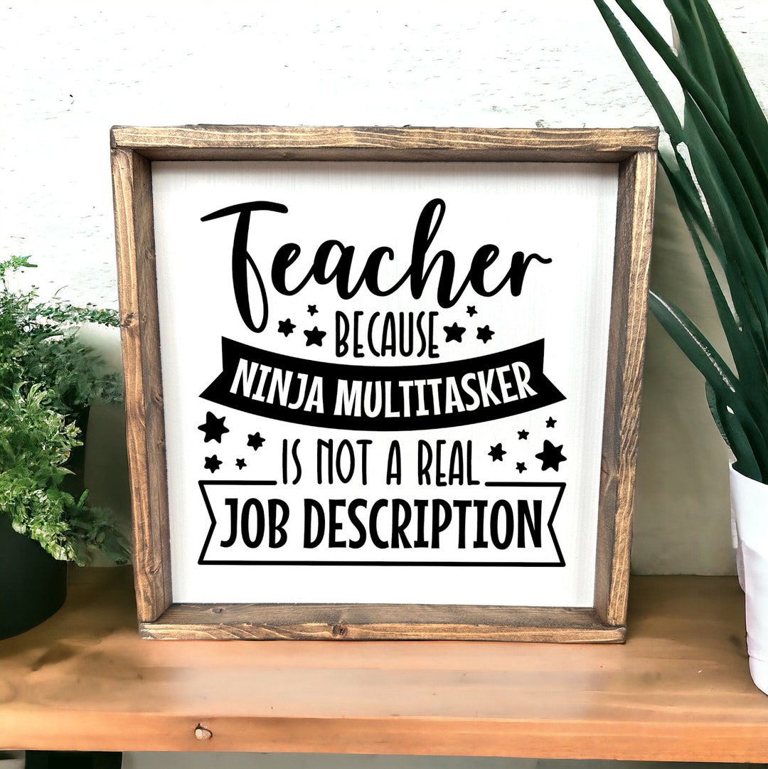 Teacher Because Ninja Multitasker is Not A Real Job Description Sign ...