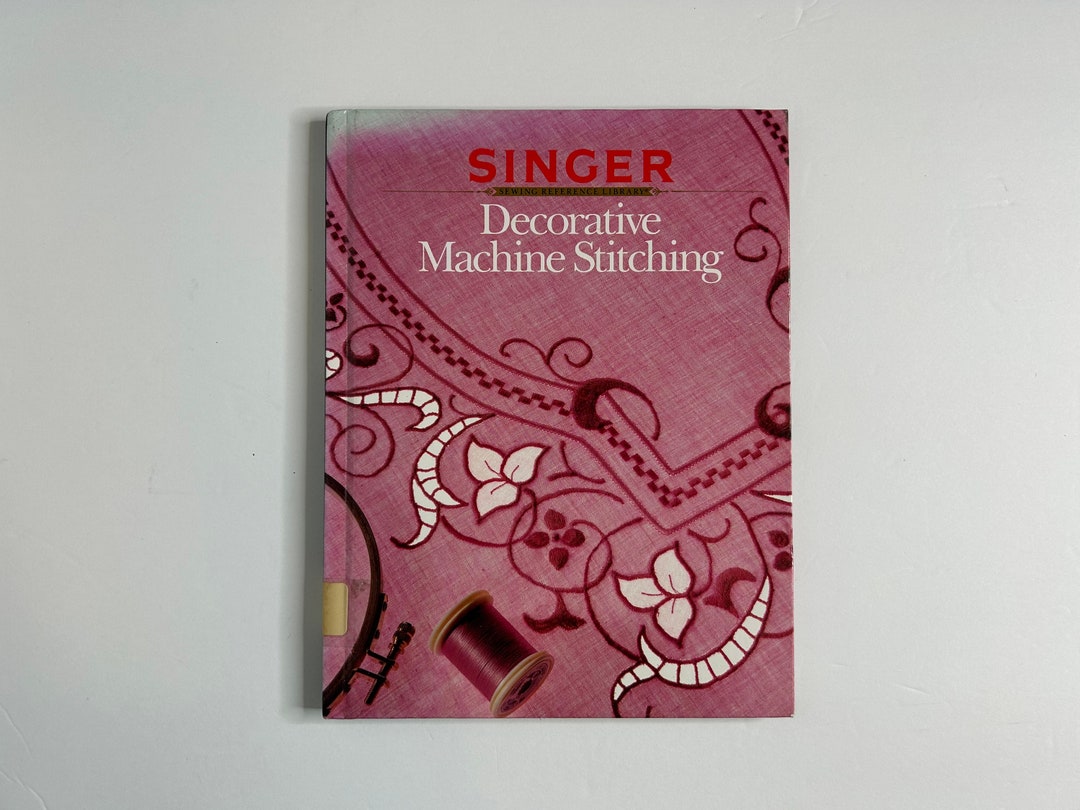 Singer Decorative Machine Stitching Hardcover Book / Singer Sewing ...
