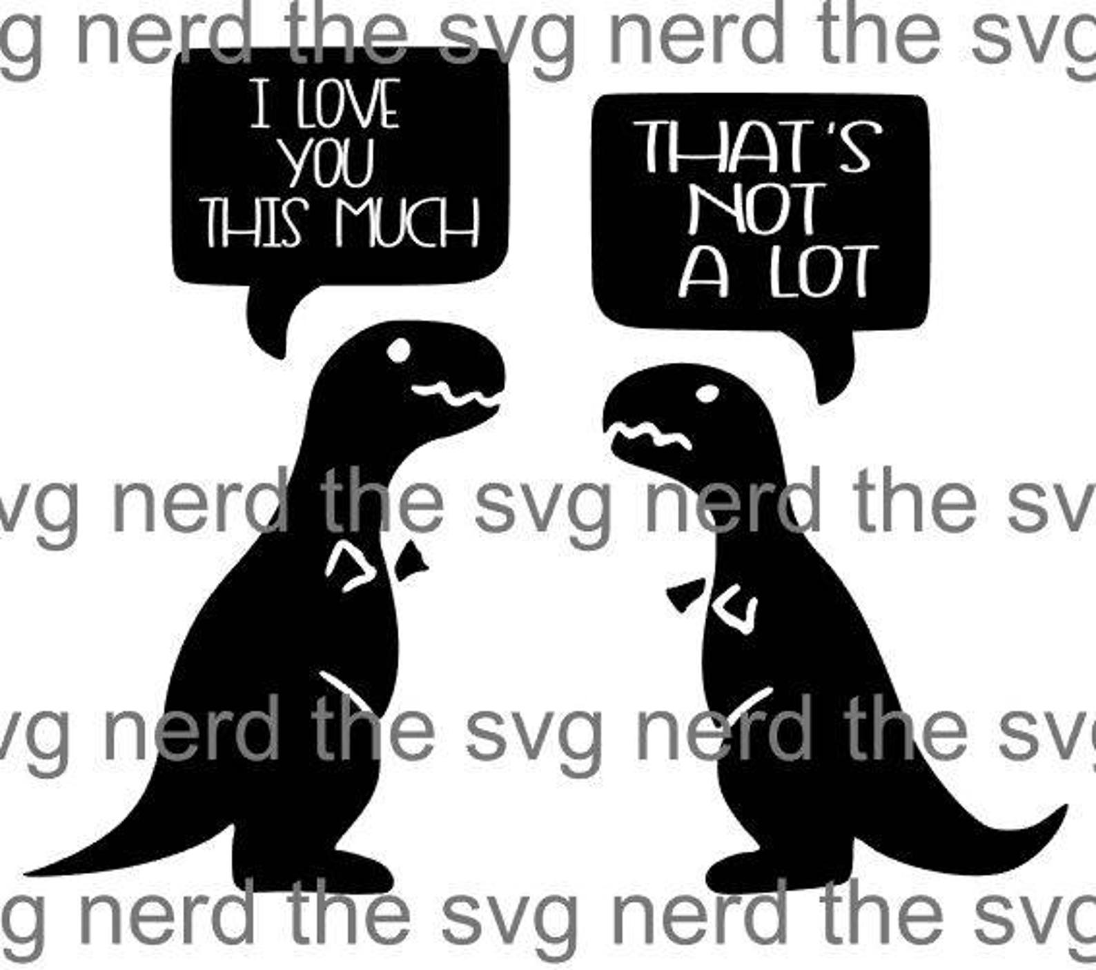 I Love You This Much T Rex Tyrannosaurus Rex Dinosaur Valentine SVG ...