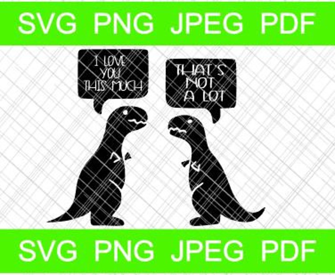 I Love You This Much T Rex Tyrannosaurus Rex Dinosaur Valentine SVG ...