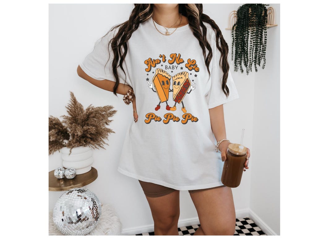 Ain't No Lie Baby Pie Pie Pie Cute Thanksgiving DTF TRANSFER Ready to ...