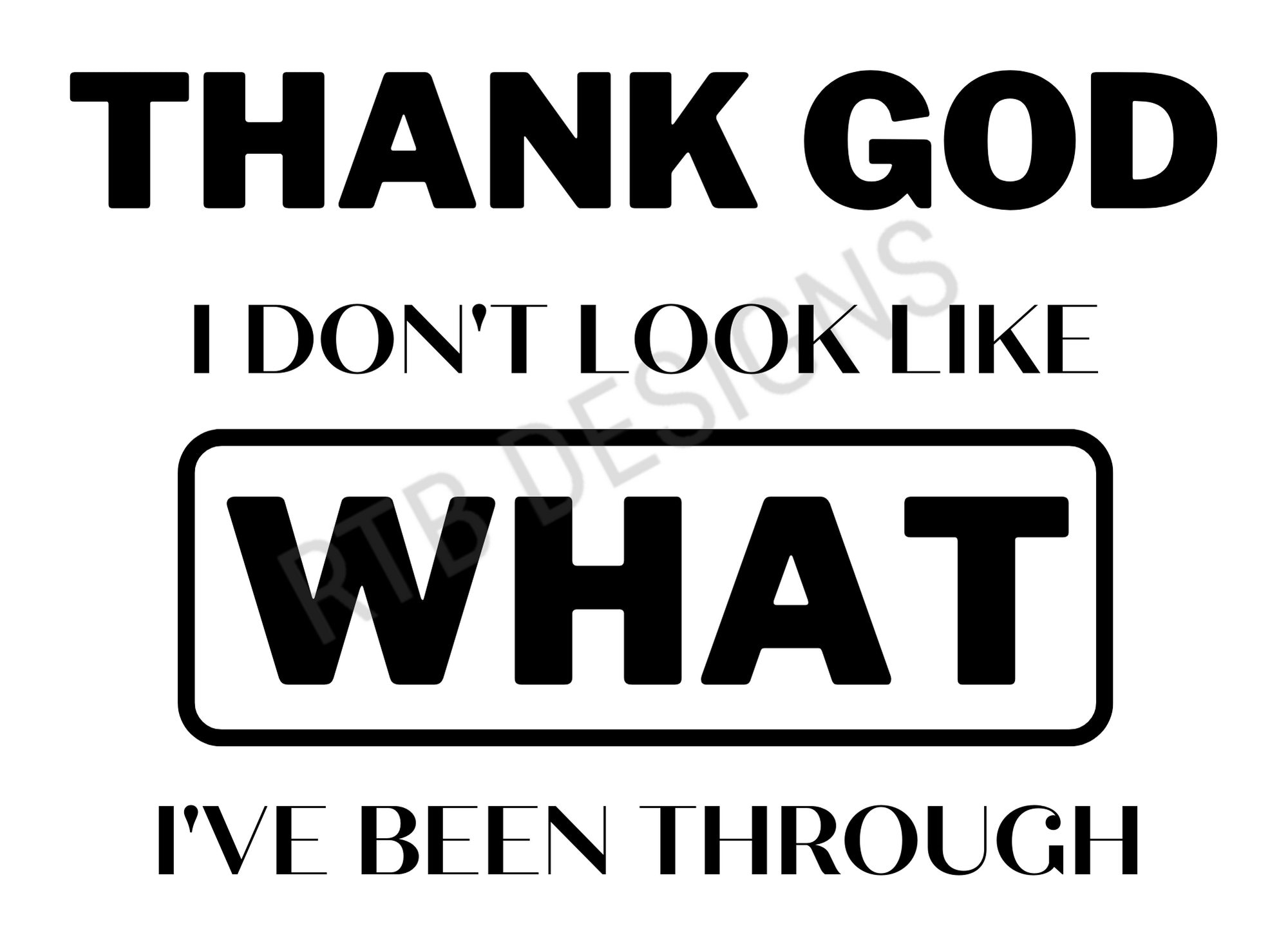 Thank God I Don't Look Like WHAT I've Been Through Png - Etsy