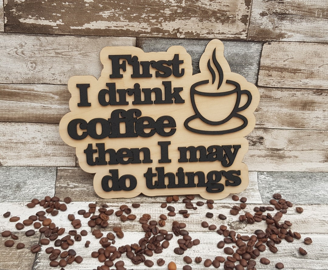 First I Drink Coffee Wall Plaque Art - Etsy