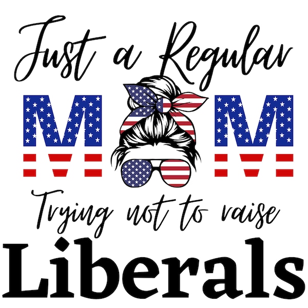 Just a Mom Trying Not to Raise Liberals Svg - Etsy