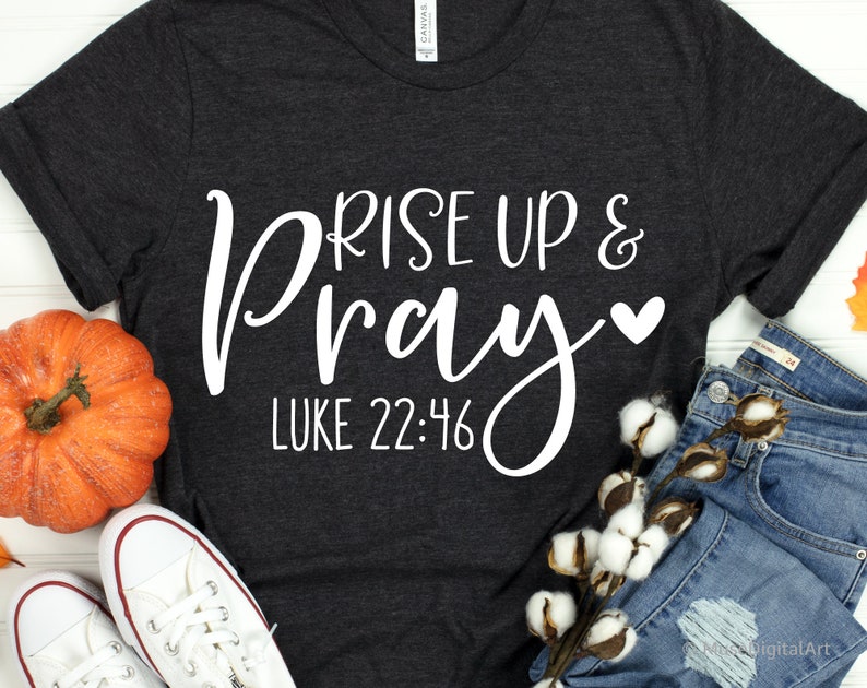 Rise Up And Pray Svg Scripture Svg Luke 22 46 Bible Quote Etsy