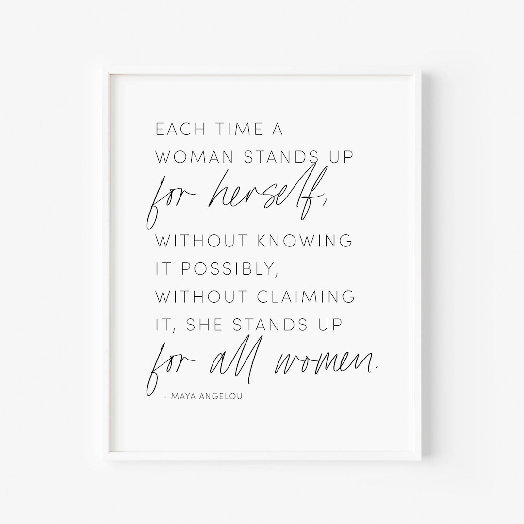 Each Time a Woman Stands up for Herself Quote Print, Maya Angelou Quote ...