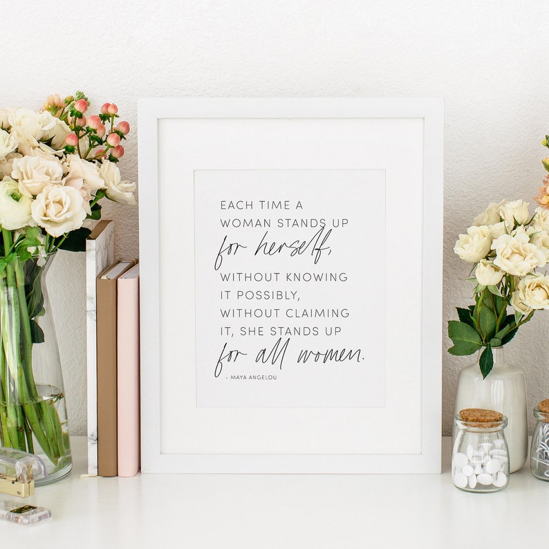 Each Time a Woman Stands up for Herself Quote Print, Maya Angelou Quote ...