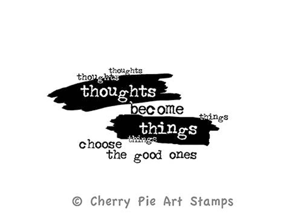 Thoughts Become Things, Choose the Good Ones - CLING Rubber STAMP by ...
