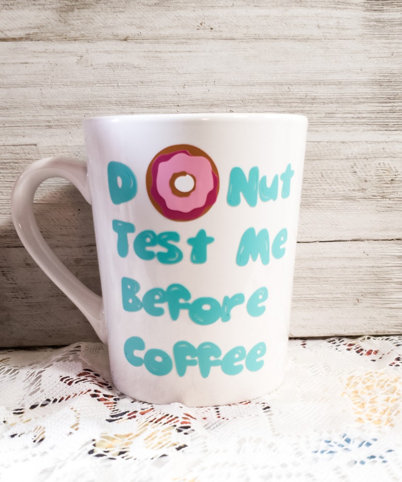 Doughnut Cup Donut Test Me Before Coffee Mug Donut Coffee Etsy