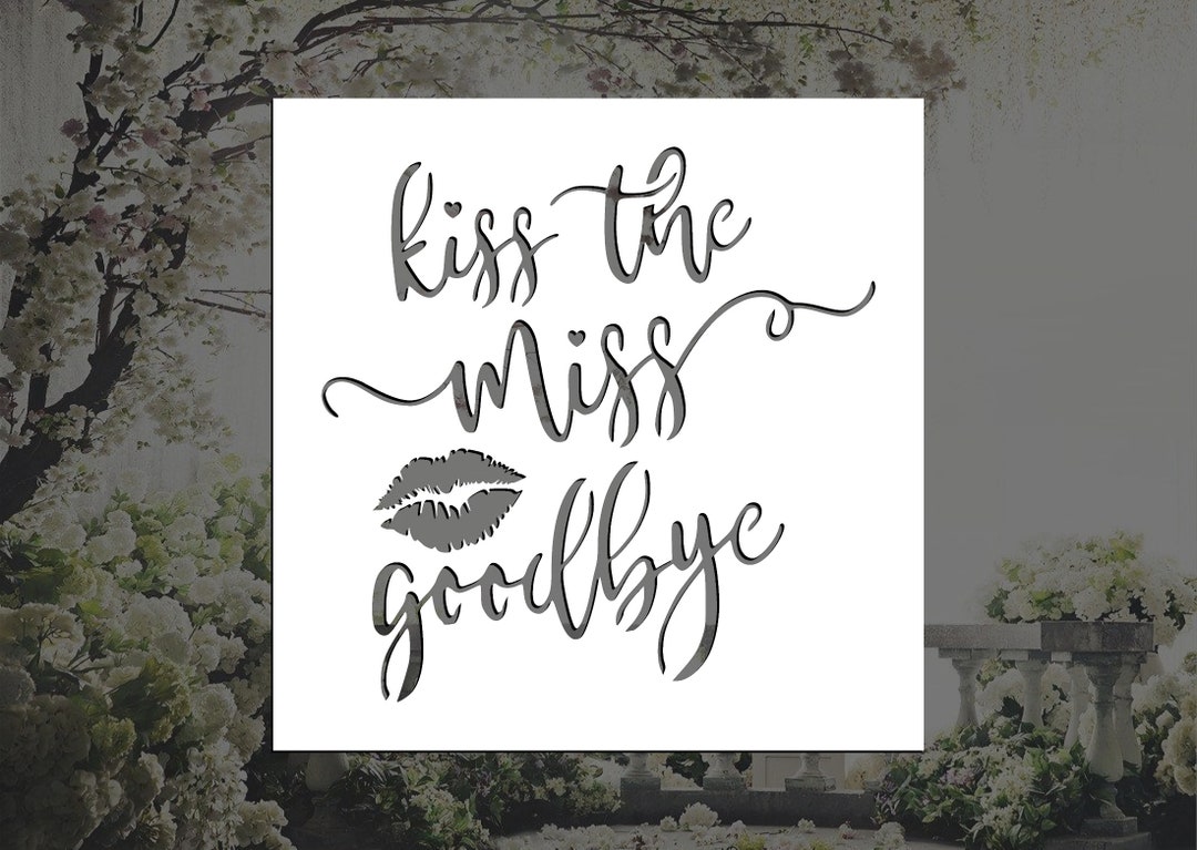 Kiss the Miss Goodbye Reusable Stencil (many Sizes) - Etsy
