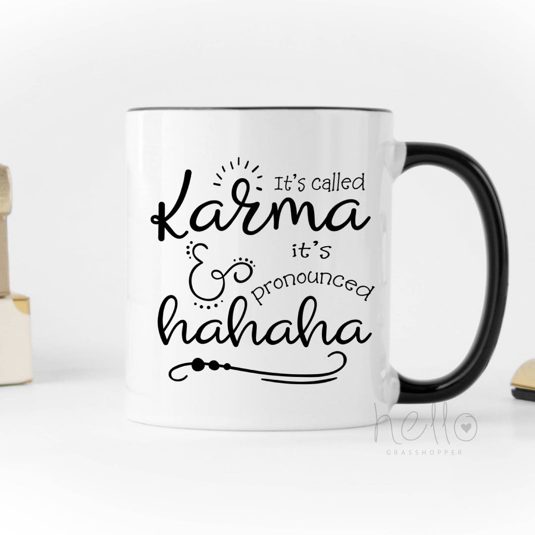 Karma Mug Funny Saying It's Called Karma and It's Pronounced Hahaha ...