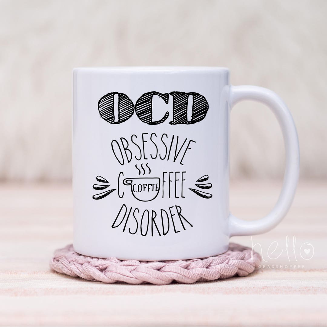 Funny Mug, OCD Obsessive Coffee Disorder, Coffee Lover Gift, Coffee Mug ...