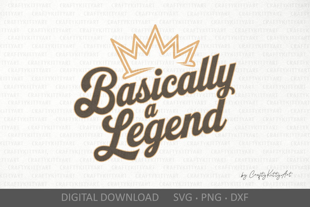 Basically a Legend Svg. Digital SVG PNG DXF Cricut Silhouette Cutting ...