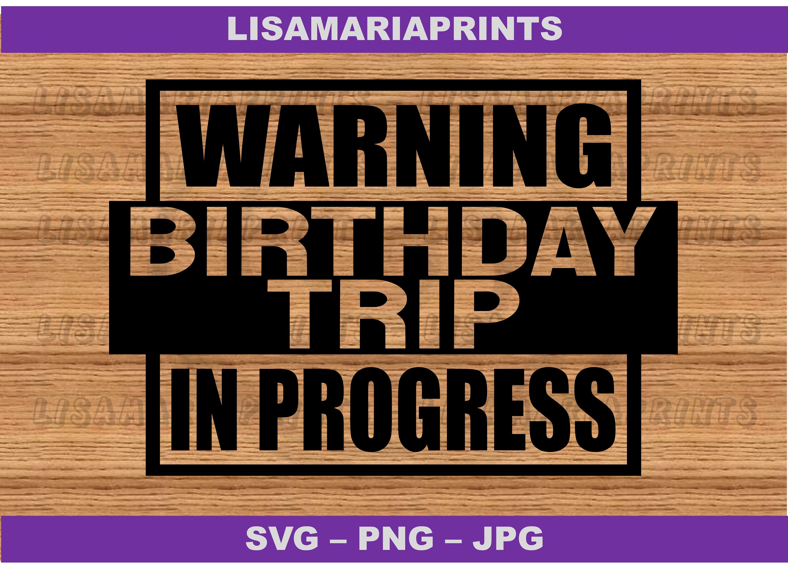 Warning Birthday Trip in Progress Bundle - SVG JPG Png - Instant ...