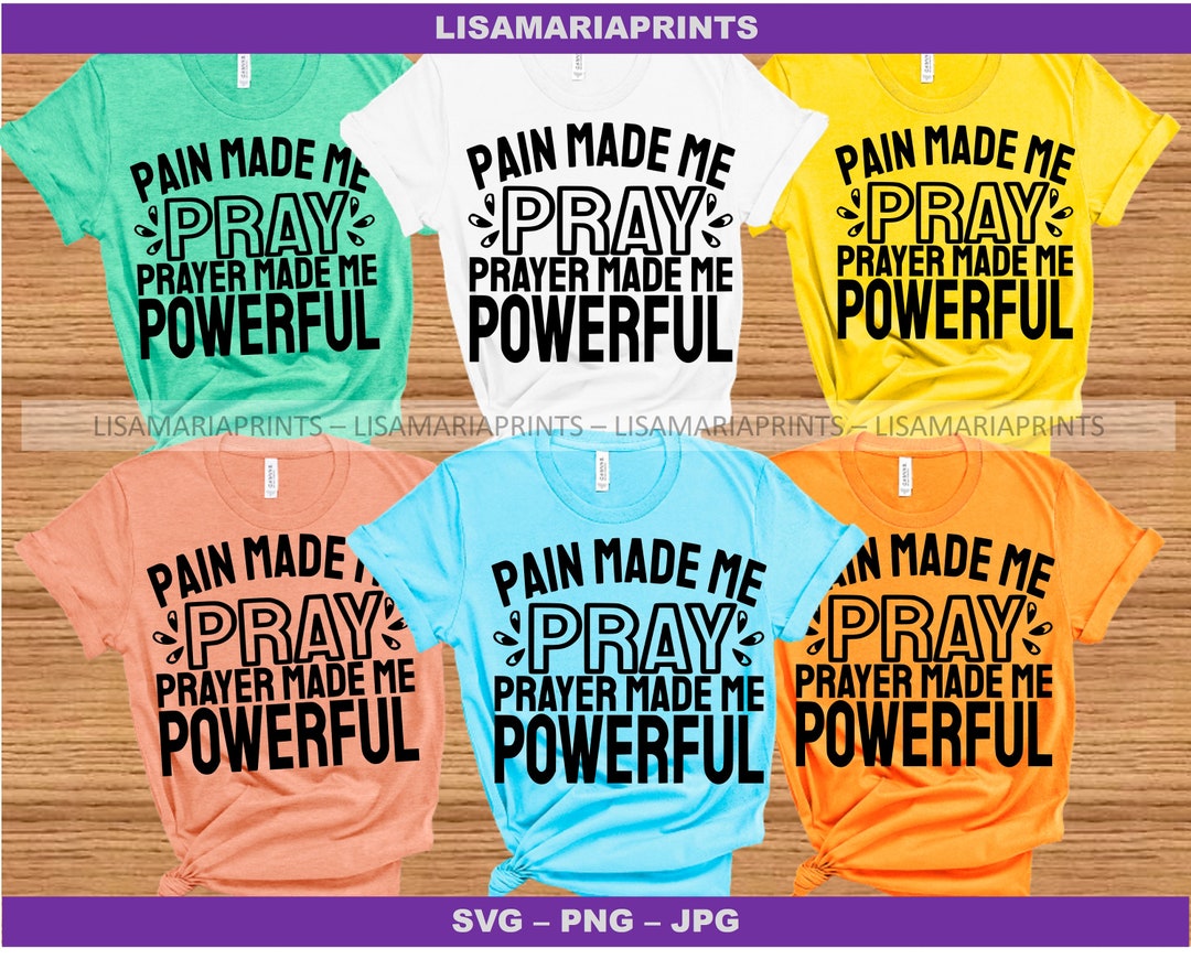 Pain Made Me Pray Prayer Made Me Powerful - SVG PNG JPG- No Physical ...