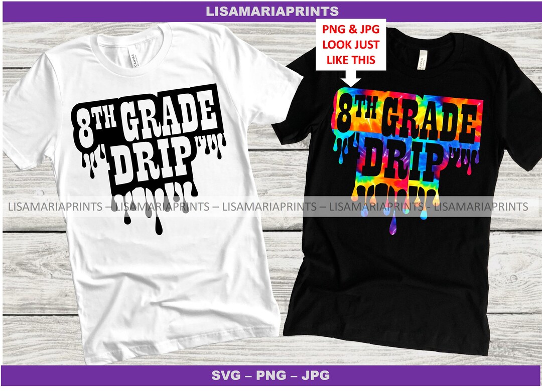 8th Grade Drip - SVG - PNG - JPEG -group Shirts - Instant Digital ...