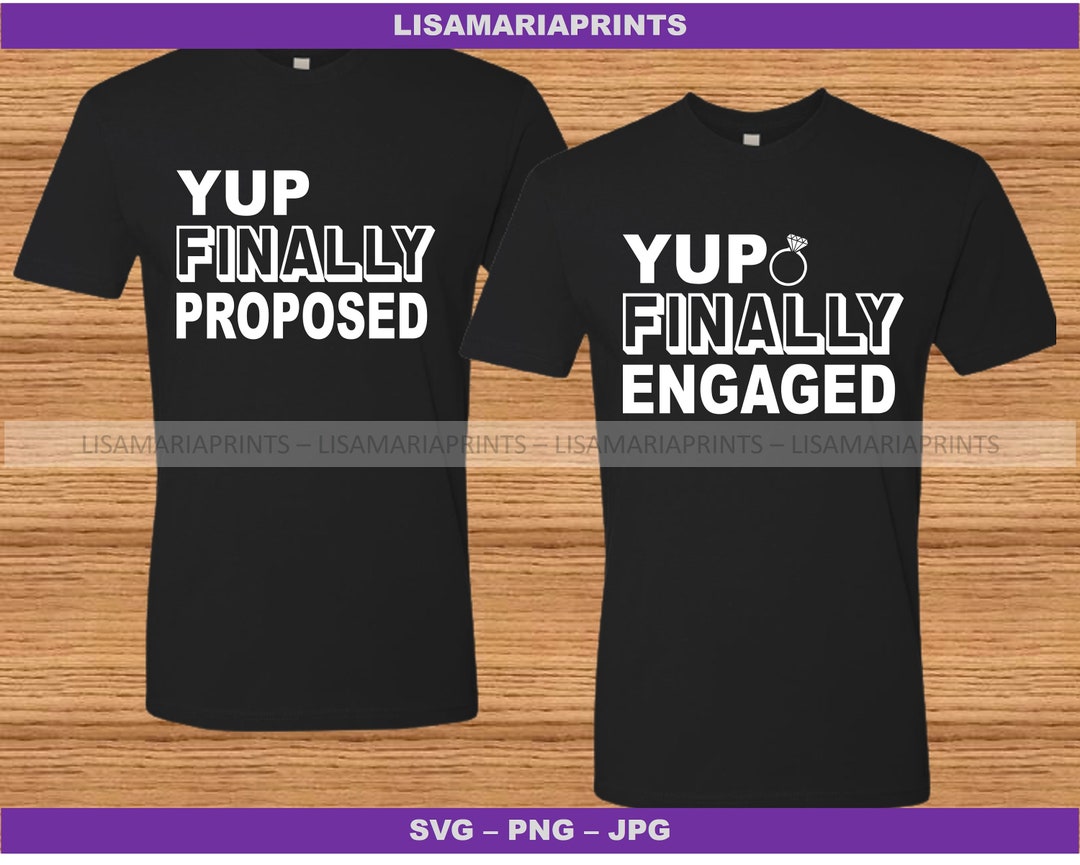 Yup Finally Proposed Yup Finally Engaged - SVG - PNG - JPEG - Instant ...