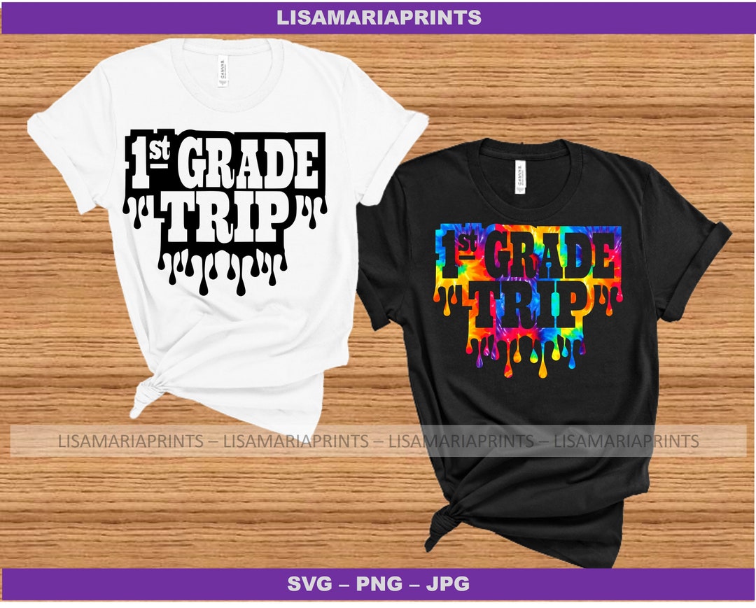 1st Grade Trip Drip - SVG JPG PNG - Instant Download - No Physical ...