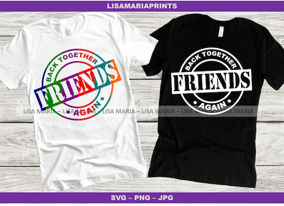 Friends Back Together Again SVG PNG JPEG group Shirts | Etsy