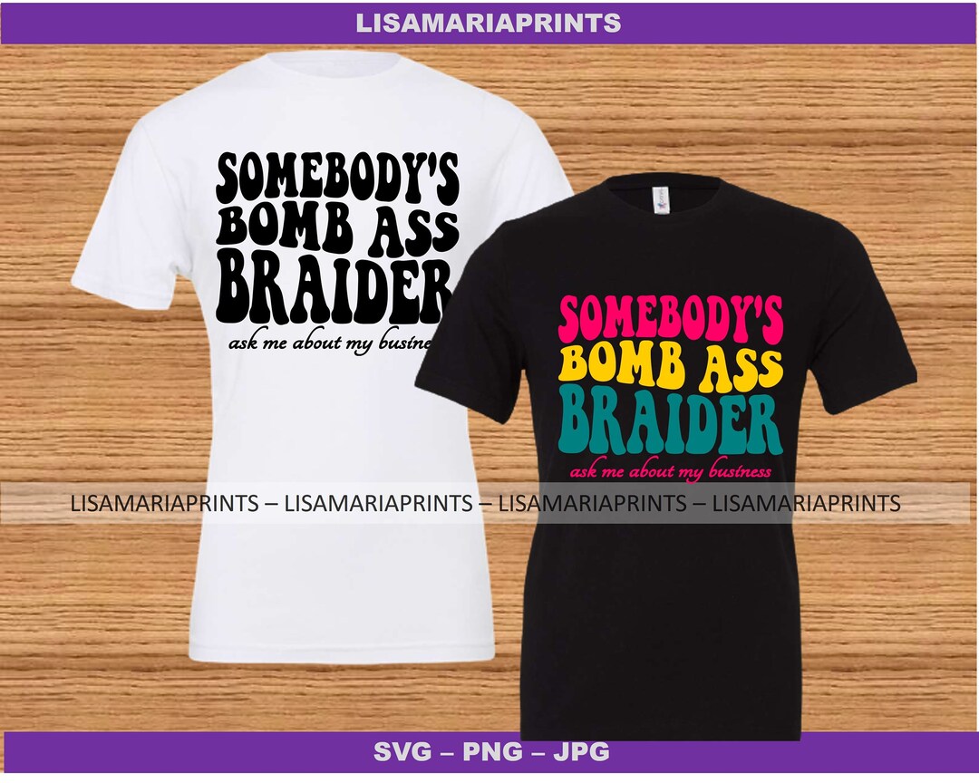 Somebody's Bomb Ass Braider Ask Me About My Business SVG Jpeg PNG ...