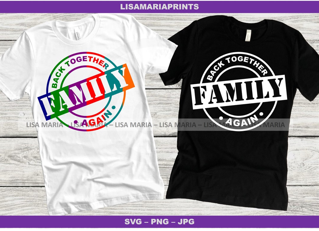 Family Back Together Again - SVG - PNG - JPEG -group Shirts - Instant ...