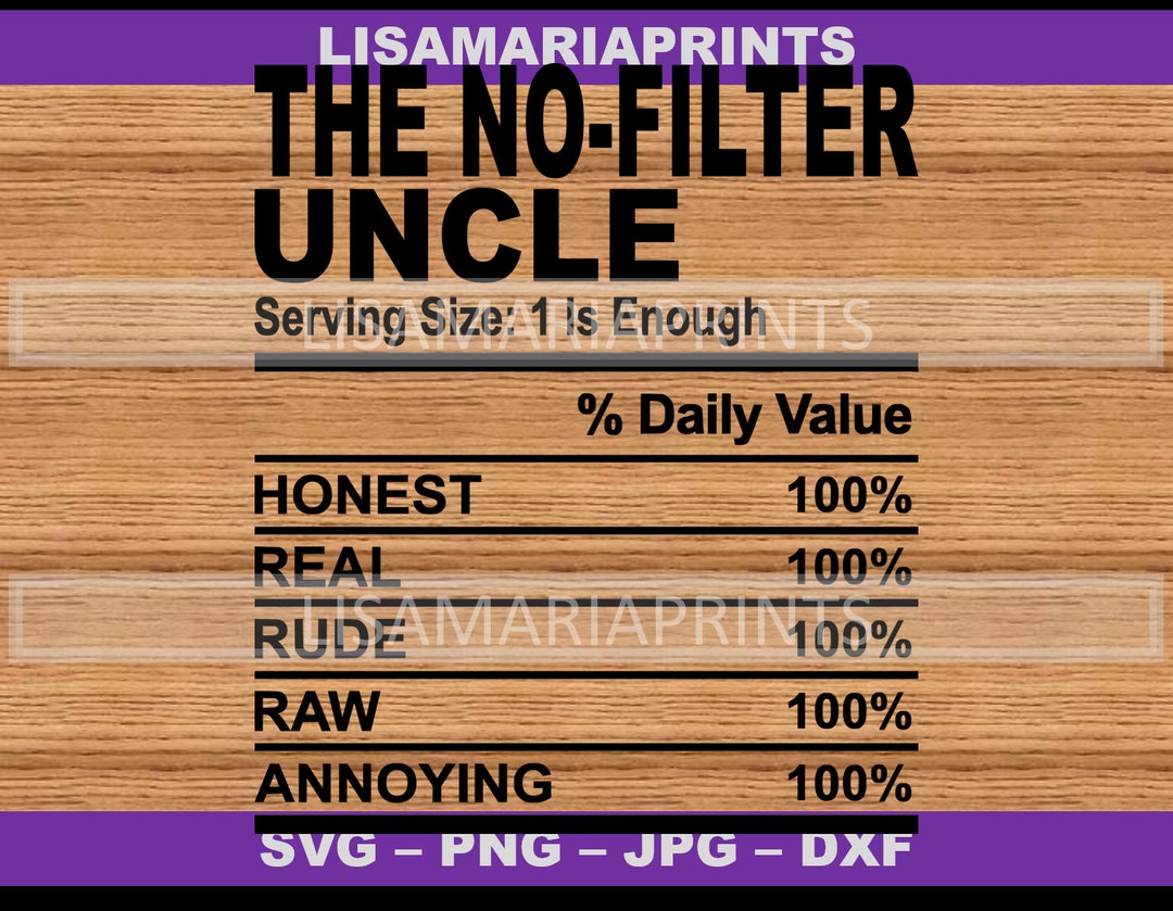 The No Filter Uncle Nutrition Facts SVG JPG PNG - Part of the Cousins ...