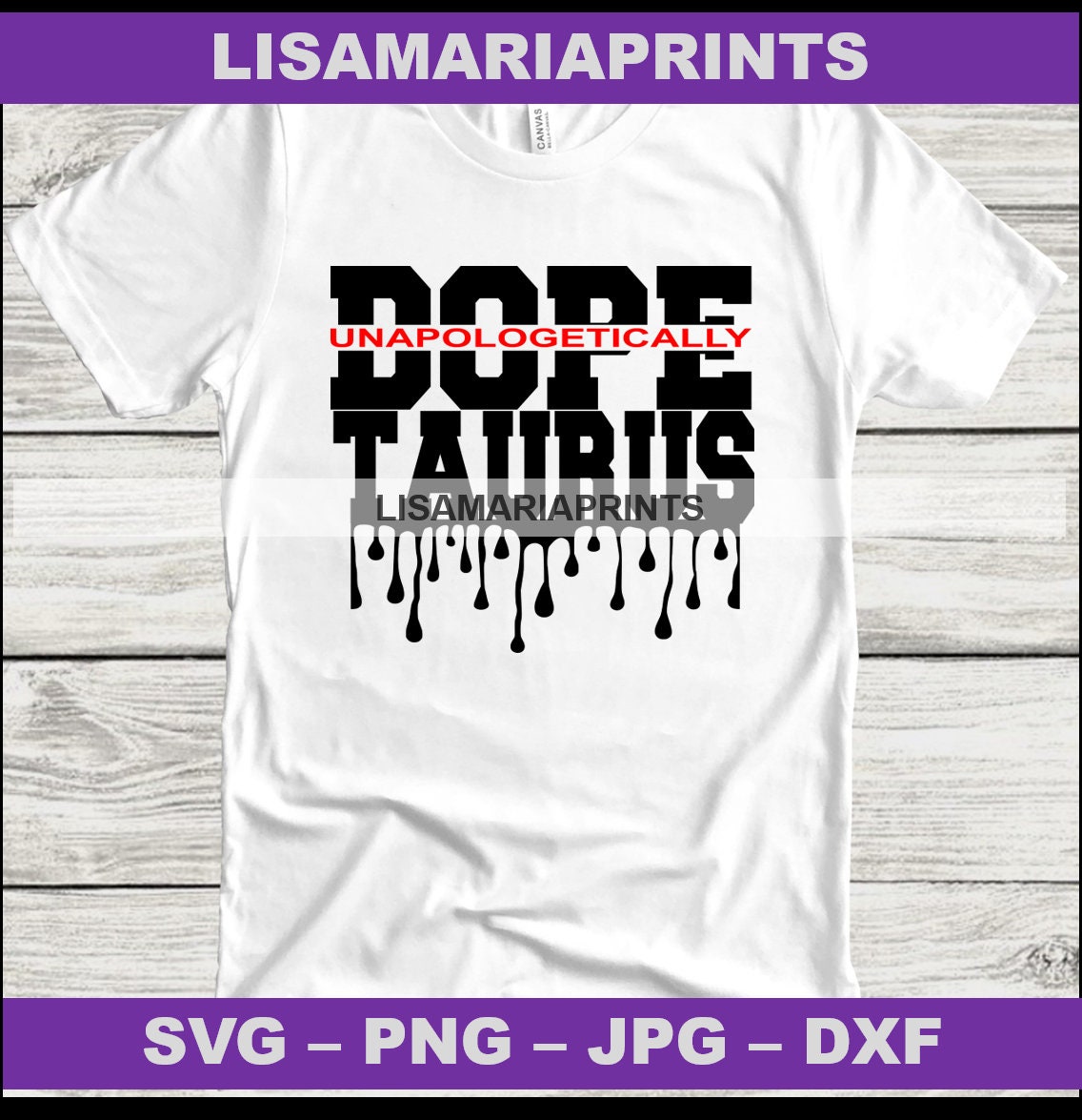 Unapologetically Dope Taurus Drip Instant Digital Download - Zodiac Svg ...