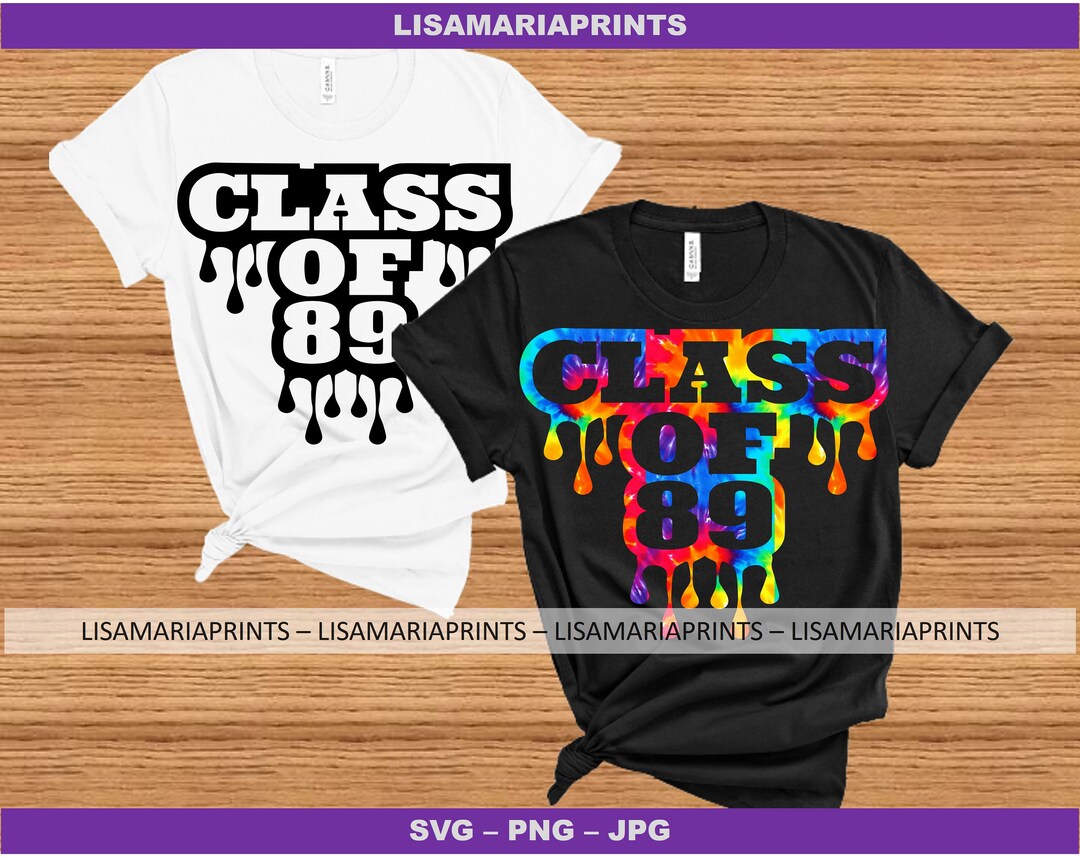 Class of 89 Drip - SVG PNG - Jpeg - Instant Download - No Physical ...