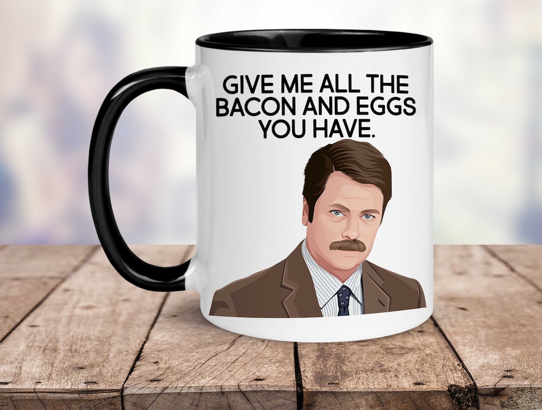 Ron Swanson Mug, Give Me All the Bacon and Eggs, Parks and Recs Gifts ...