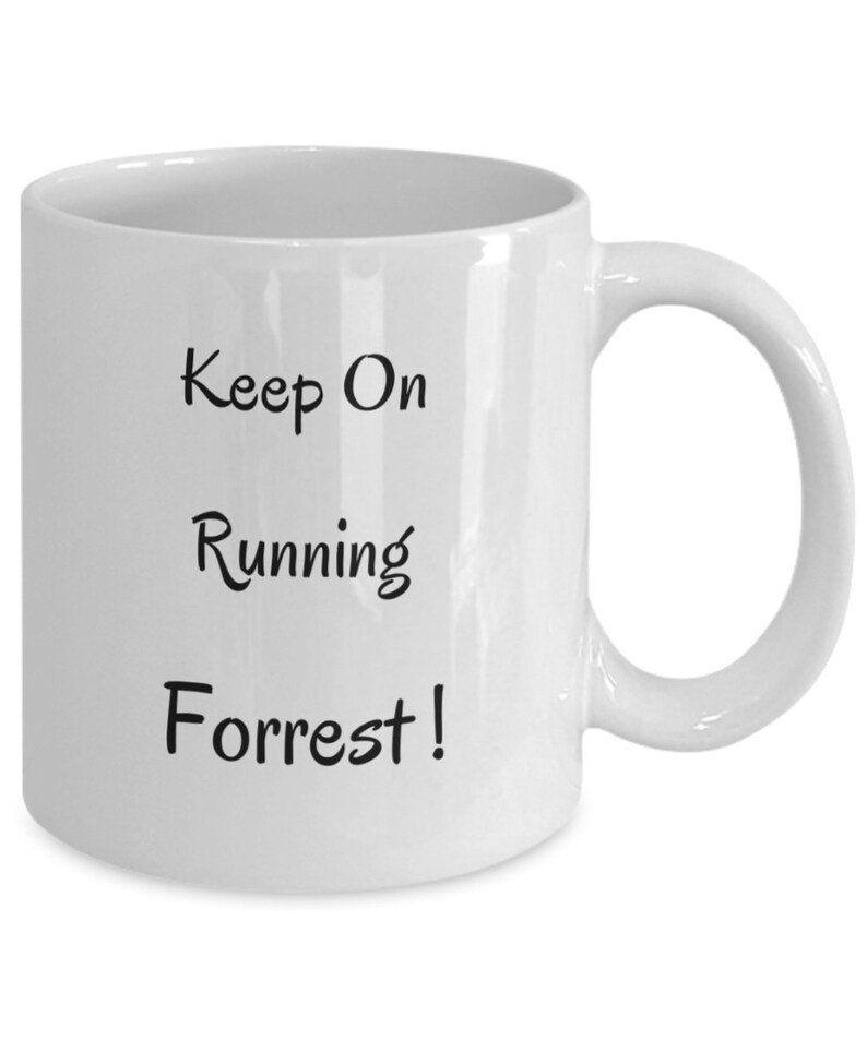 Keep on Running Forrest ! Run Forrest Gump Coffee Tea Chocolate Mug ...