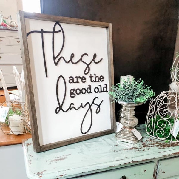 These Are the Good Old Days Sign - Etsy
