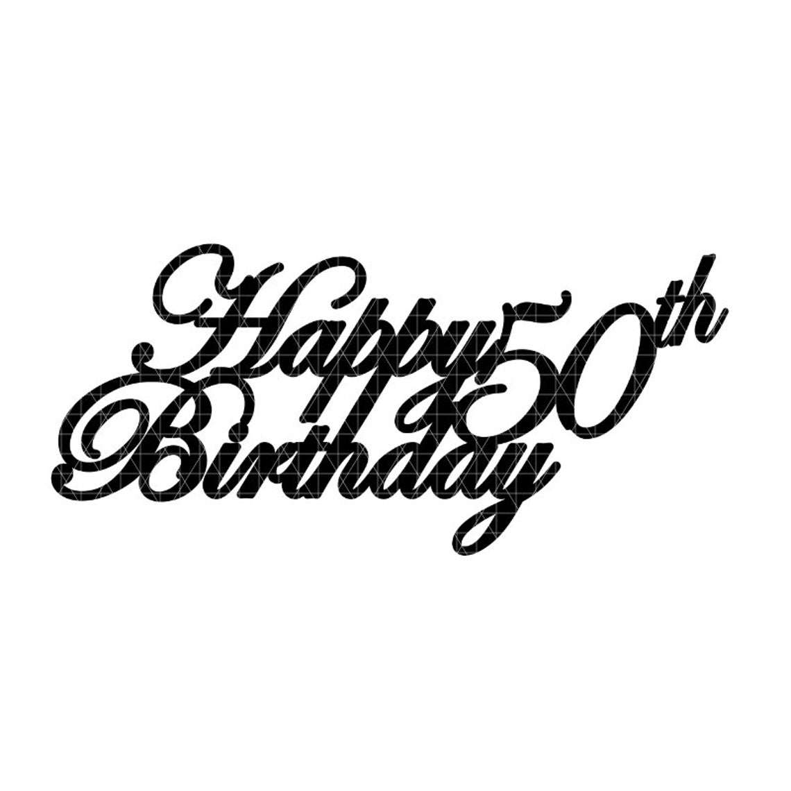 00010 Digital File Cricut Svg Cake Topper Happy 50th Birthday Etsy
