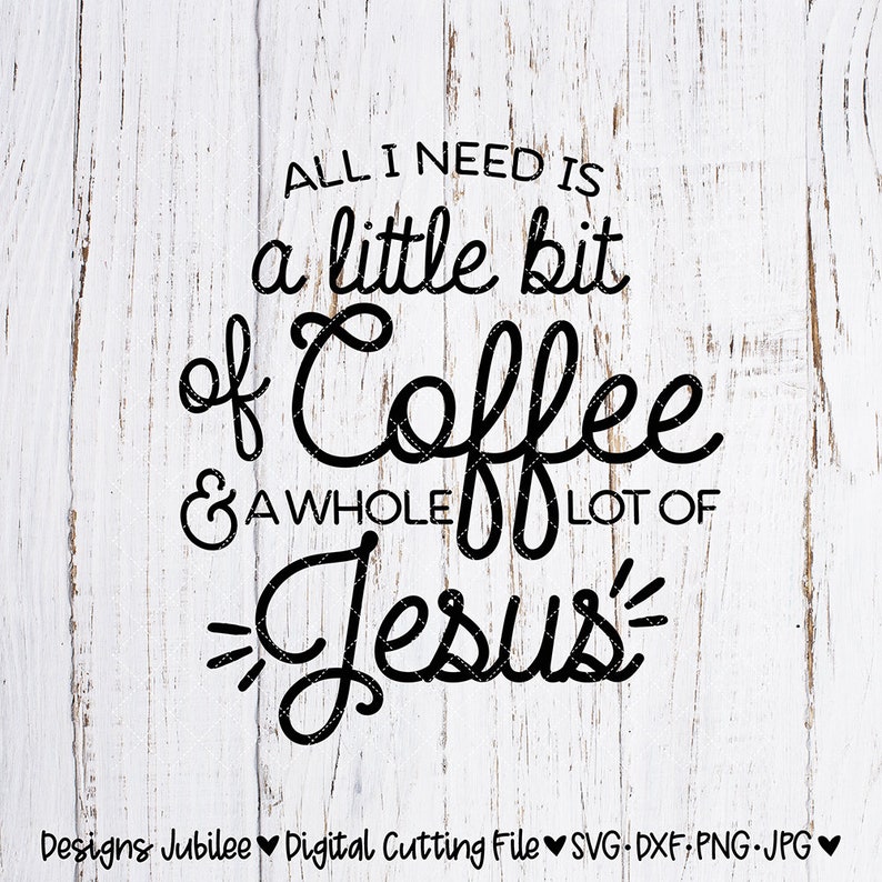 Coffee And Jesus Svg Cut File All I Need Is Coffee And Jesus Etsy