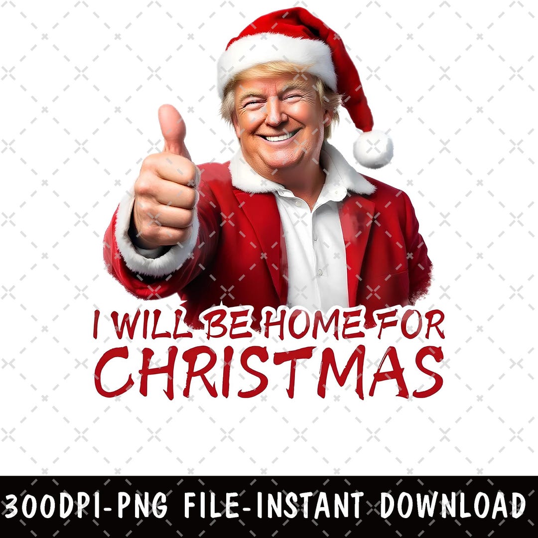I'll Be Home for Christmas Trump Png, Trump Lover Christmas Png ...