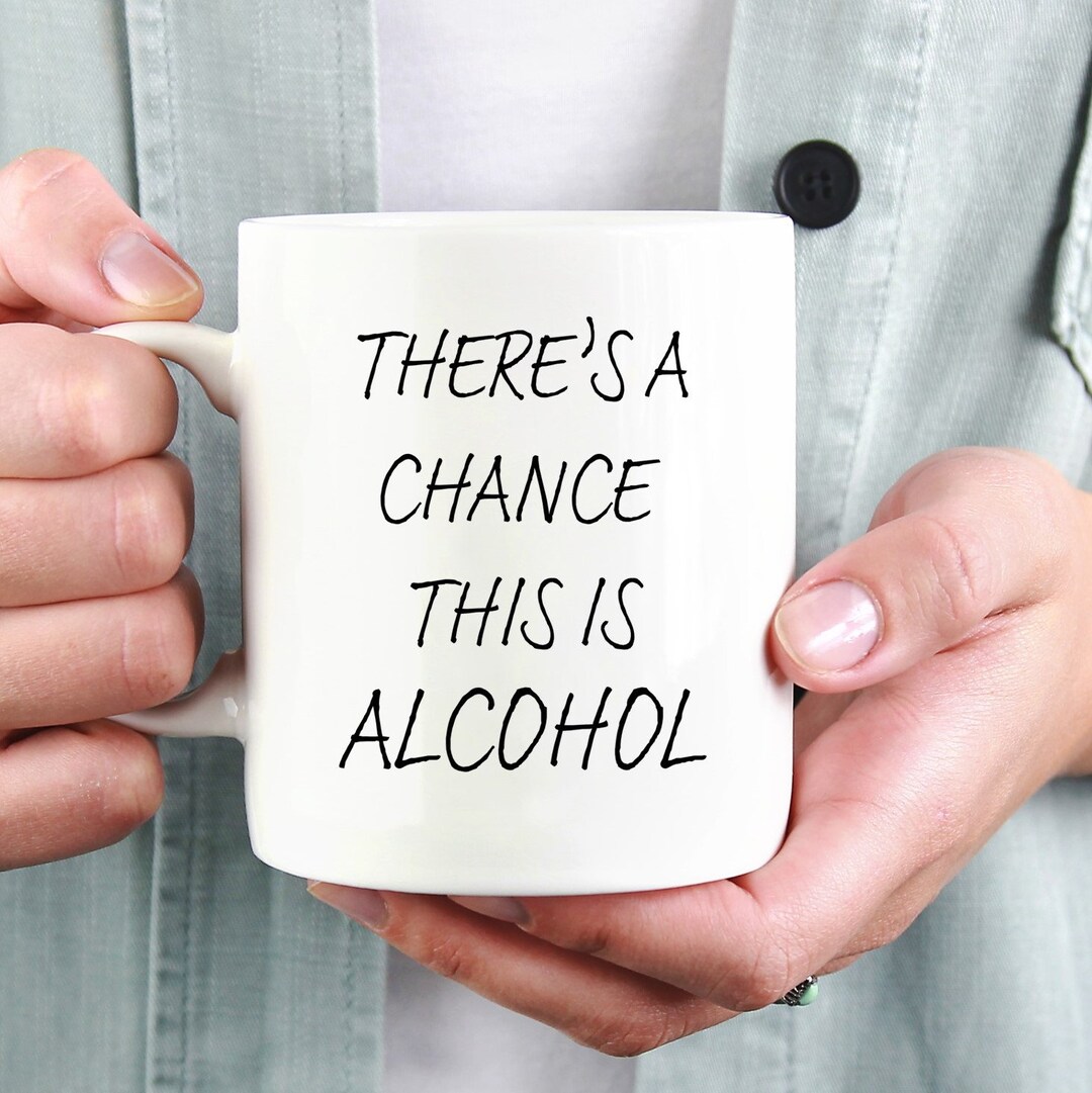 There's a Chance This is Alcohol Mug - Etsy