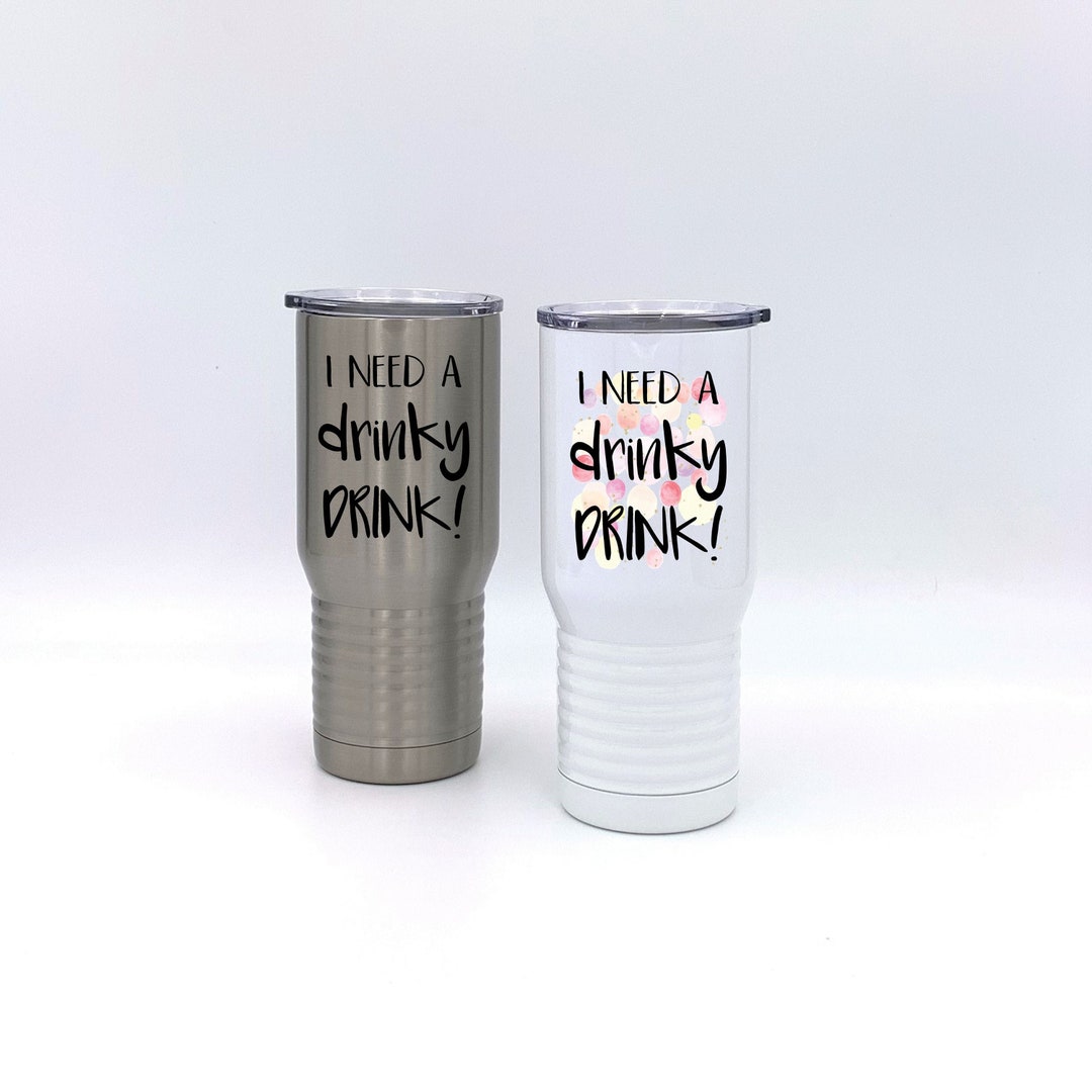 I Need A Drinky Drink Insulated Tumbler ~ Travel Mug - Etsy