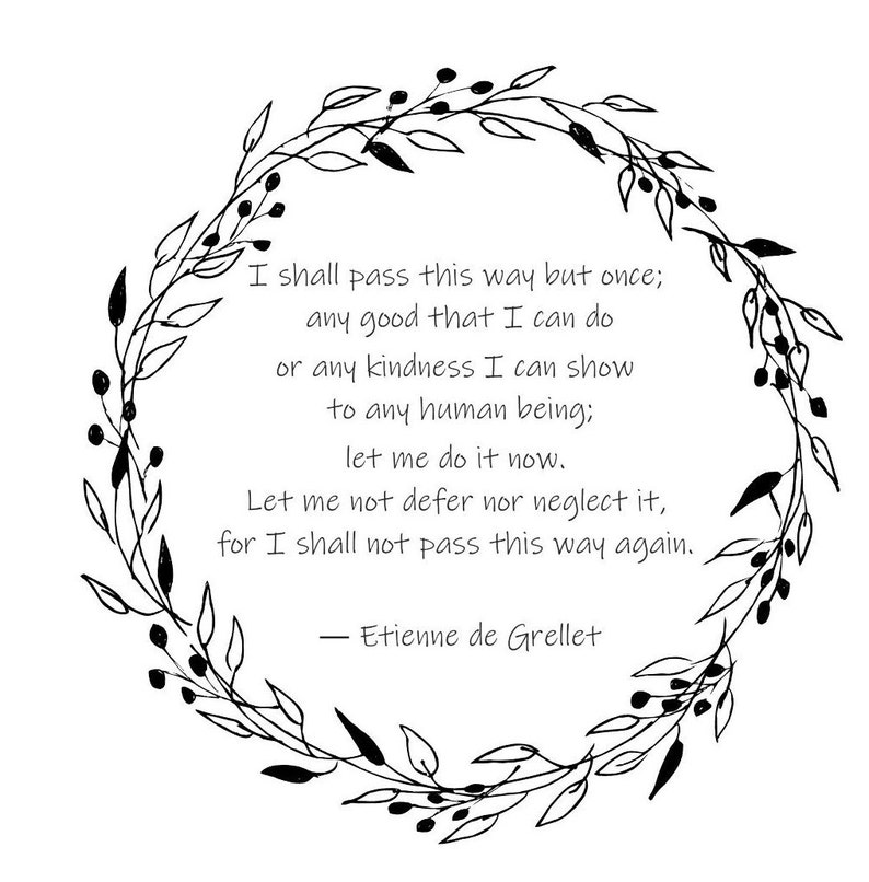 I Shall Pass This Way but Once.... Etienne De Grellet" Quote in a ...