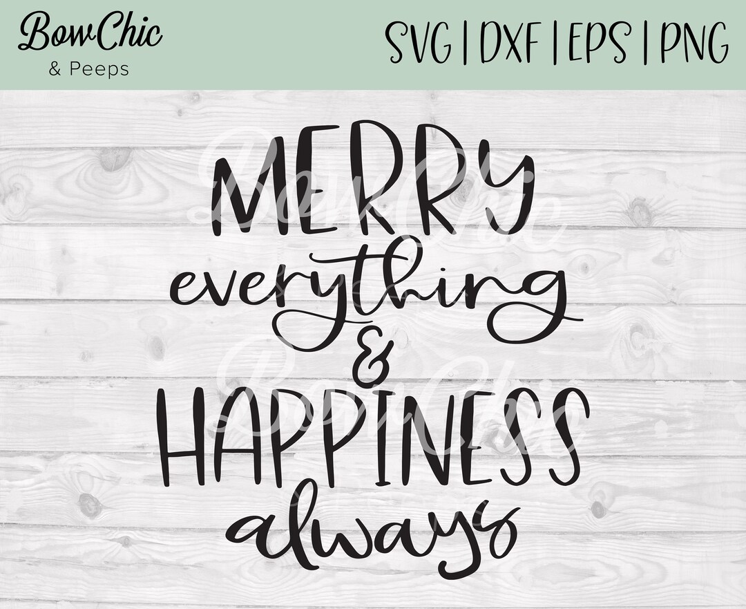 Merry Everything and Happiness Always SVG Christmas Svg Holiday Svg ...