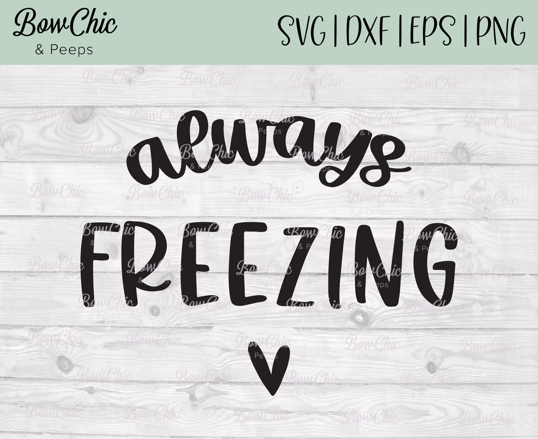 Always Freezing Svg Literally Freezing Svg Always Cold Svg Winter Svg ...