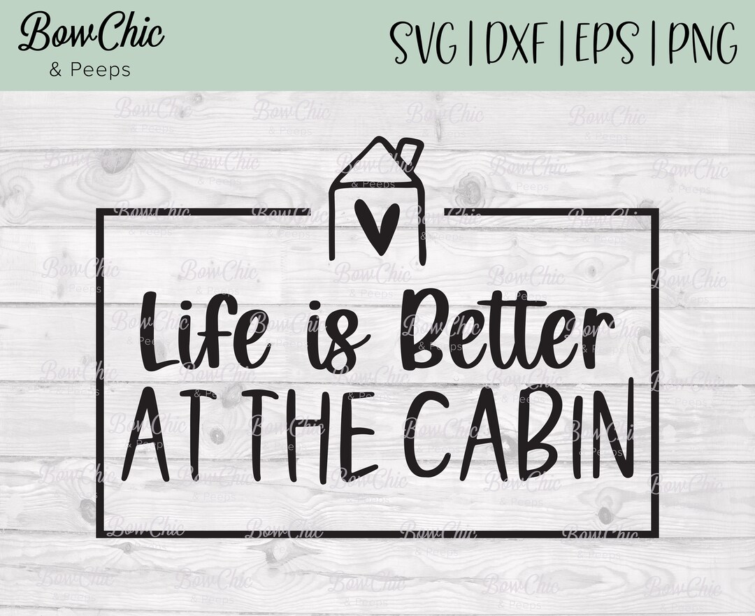 Life is Better at the Cabin Svg | Cabin Svg | Mountains Svg | Cabin ...