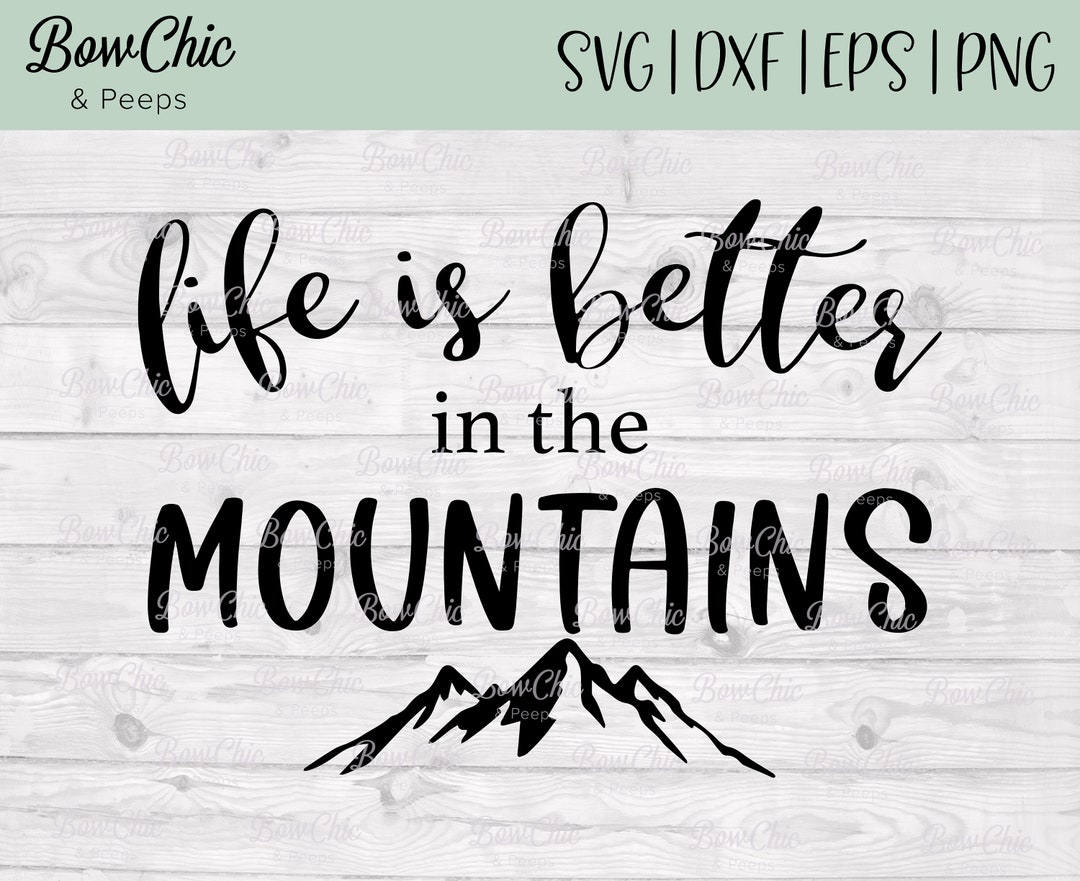 Life is Better in the Mountains Svg | Cabin Svg | Mountains Svg | Cabin ...