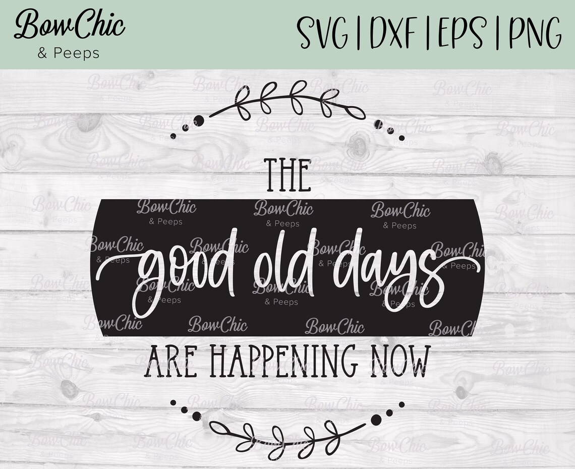 The Good Old Days Are Happening Now Svg Good Old Days Svg | Etsy