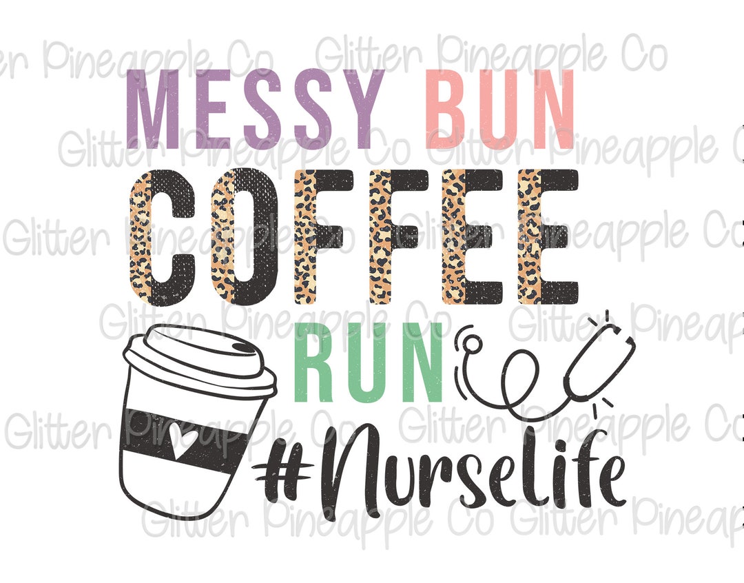 Messy Bun Coffee Run PNG Sublimation Design Digital Download Nurse Life ...