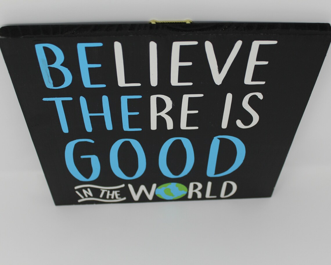 Believe There is Good in the World, Be the Good in the World Wood Sign ...