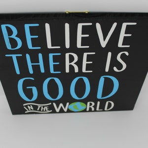 Believe There is Good in the World, Be the Good in the World Wood Sign ...