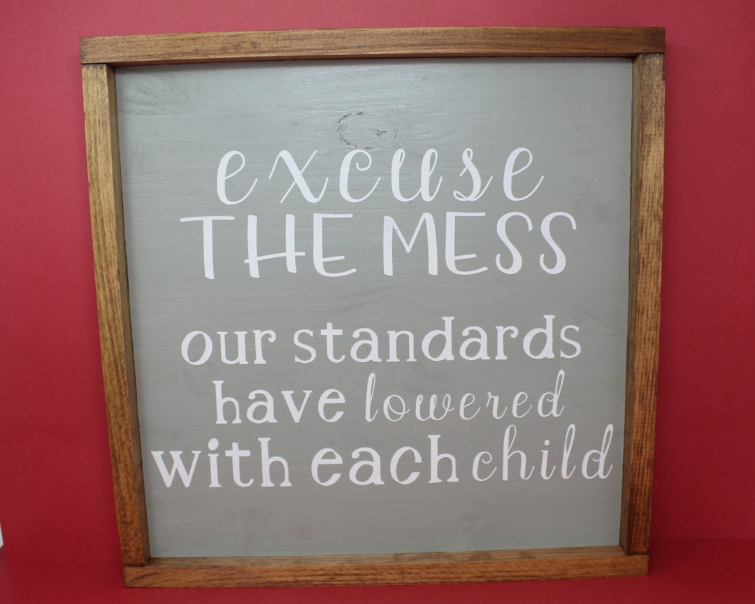 Excuse the Mess Our Standards Have Lowered With Each Child Sign, Framed ...
