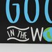 Believe There is Good in the World, Be the Good in the World Wood Sign ...