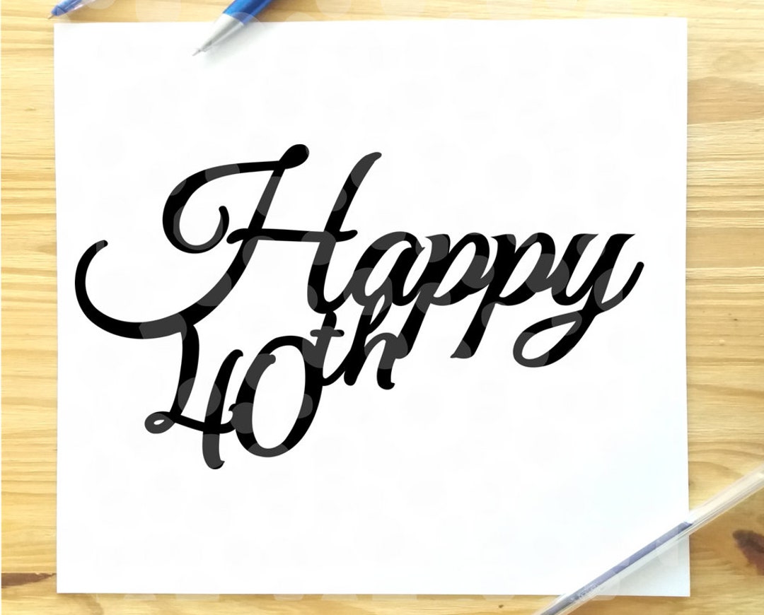 40th Birthday Svg, Happy 40th Svg, 40th Birthday Sayings, 40, Svg, 40th ...