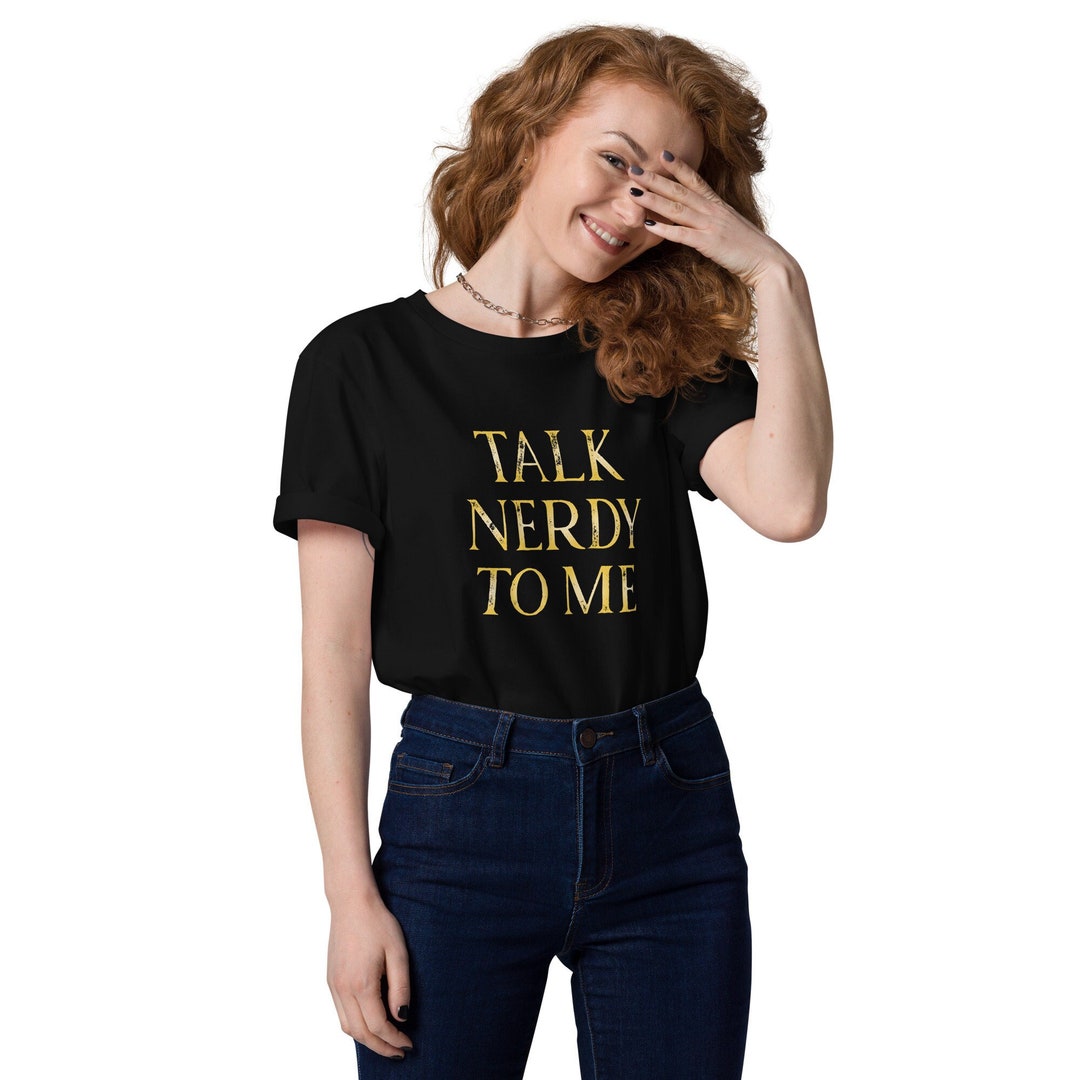 Funny Parody Talk Nerdy to Me Geek Dork Dweeb Poindexter Unisex Organic ...