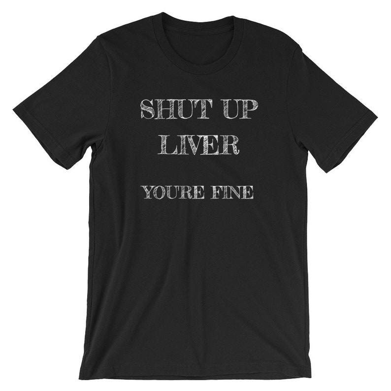 Shut up Liver T-shirt Shut up Liver Tee Gag Gifts for Men - Etsy
